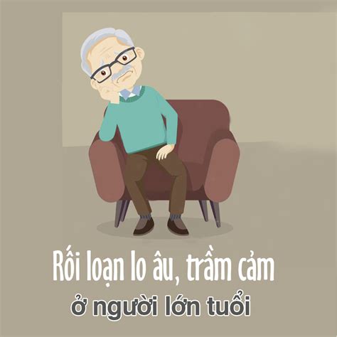 Những Nguyên Nhân Nào Khiến Người Cao Tuổi Bị Rối Loạn Lo âu Trầm Cảm