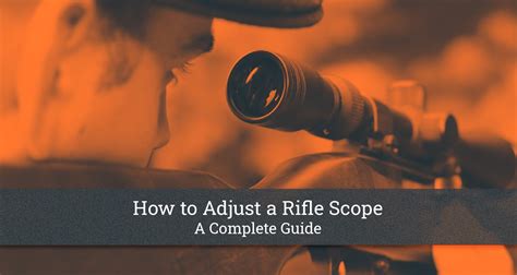 How To Adjust A Rifle Scope Complete Guide For Beginners