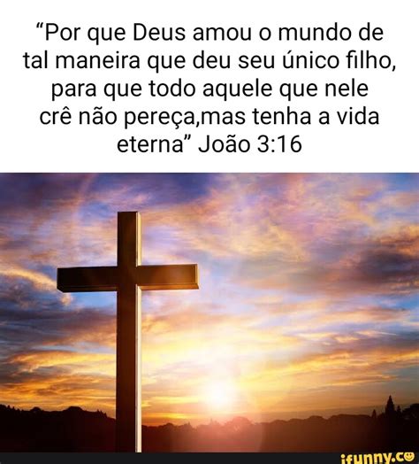 Por Que Deus Amou O Mundo De Tal Maneira Que Deu Seu único Filho Para
