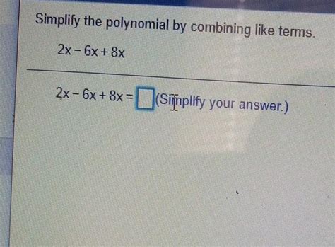 Solved Simplify The Polynomial By Combining Like Terms 2x