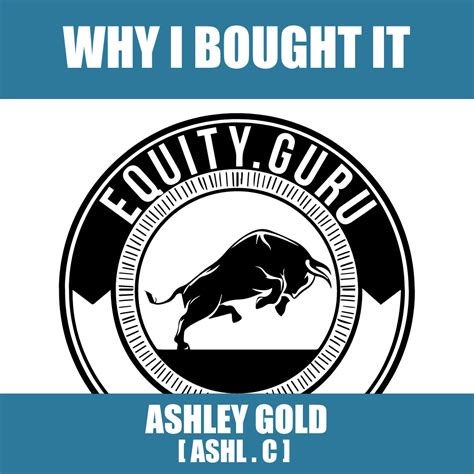 Why I Bought It Ashley Gold Ashlc Equityguru