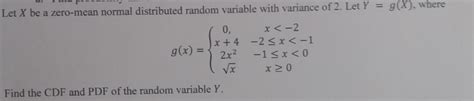 Solved Let X Be A Zero Mean Normal Distributed Random Chegg