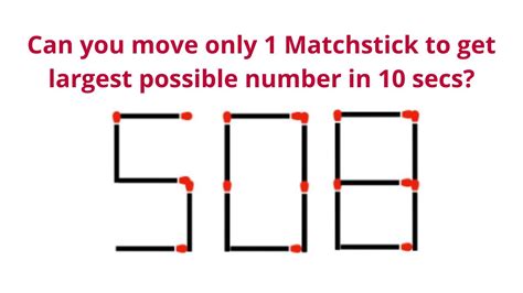Brain Teaser Puzzle Move Only 1 Matchstick To Get Largest Possible