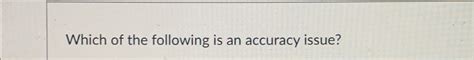 solved which of the following is an accuracy issue