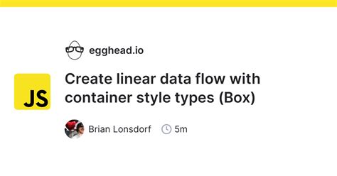 create linear data flow with container style types box