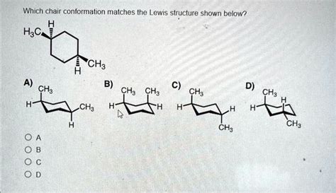 SOLVED Which Chair Conformation Matches The Lewis Structure Shown