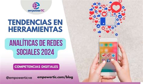 Tendencias En Herramientas Analíticas De Redes Sociales 2024 Empowertic