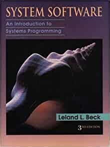 System Software An Introduction To Systems Programming Beck Leland