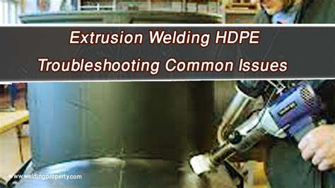 Extrusion Welding Hdpe Troubleshooting Common Issues