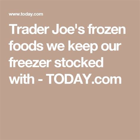 19 Trader Joes Foods We Keep Our Freezer Stocked With Trader Joes
