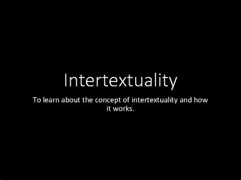 Intertextuality To Learn About The Concept Of Intertextuality