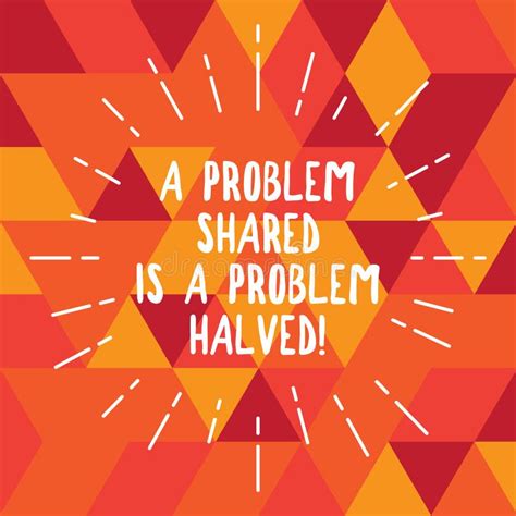 Word Writing Text A Problem Shared Is A Problem Halved Business