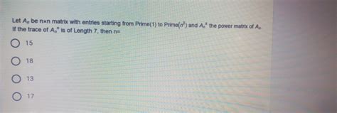 Solved Let A Be Nxn Matrix With Entries Starting From
