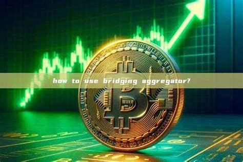 How To Use Bridging Aggregator Blockchain Knowledge Gtokentool