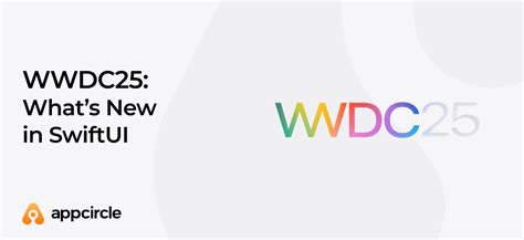 Wwdc 25 Whats New In Swiftui Appcircle Blog