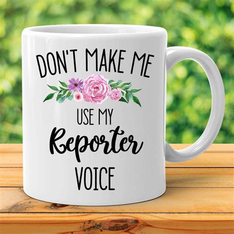 Dont Make Me Use My Reporter Voice Flower Simple White Mug Teepython