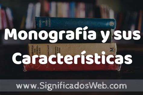 Concepto de Monografía y sus Características Que es Definición y