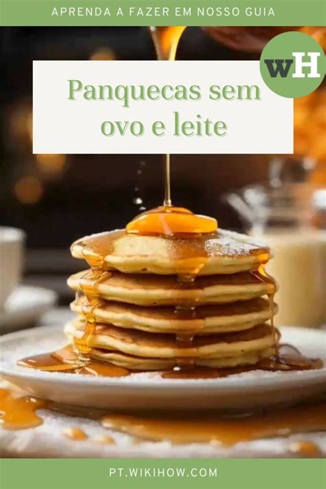Como Fazer Panquecas Sem Ovos E Sem Leite 7 Passos Vídeo Receita Vídeo Panquecas Sem