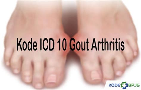√ Kode Icd 10 Gout Arthritis 2022 Penyebab Gejala And Pengobatan Ffff
