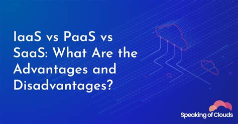 IaaS Vs PaaS Vs SaaS What Are The Advantages And Disadvantages