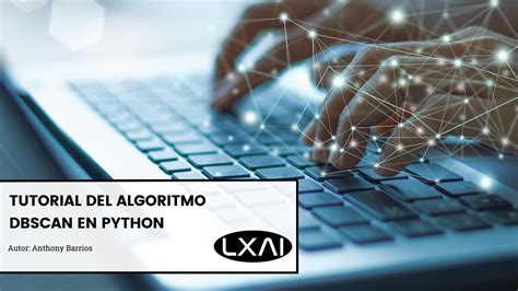 Tutorial Del Algoritmo Dbscan En Python By Anthony Barrios