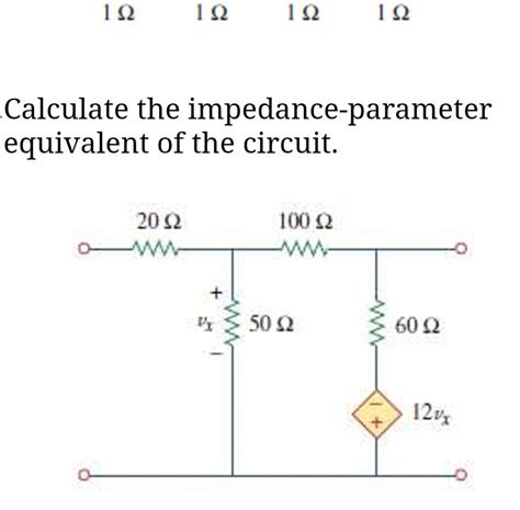 Solved Calculate The Impedance Parameter Chegg