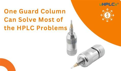 One Guard Column Can Solve Most Of The Problems ？ Uhplcs