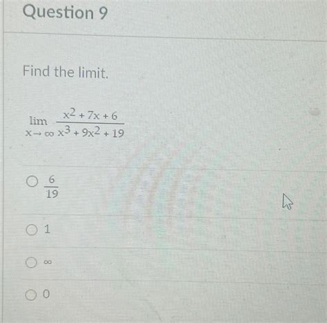Solved Question 9find The Limit Limx→∞x2 7x 6x3 9x2 196191∞0