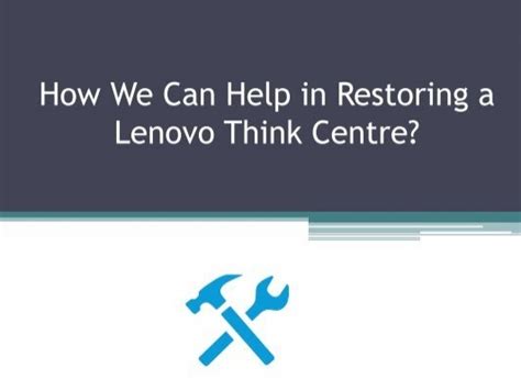 How We Can Help In Restoring A Lenovo Think Centre