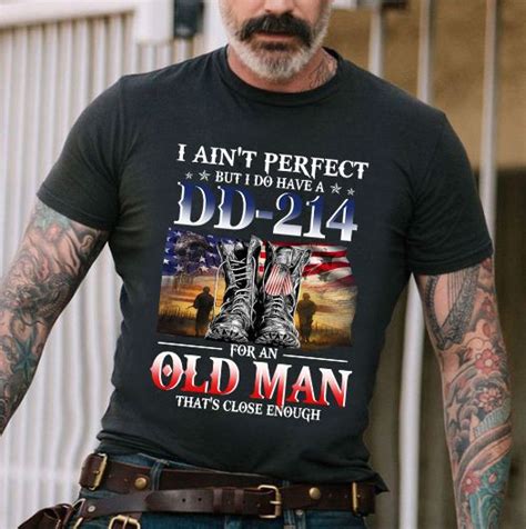 I Aint Perfect But I Do Have A Dd 214 For An Old Man Thats Close