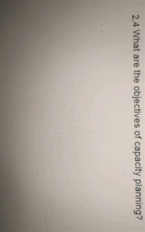 2 4 What Are The Objectives Of Capacity Studyx