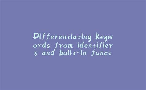 Differentiating Keywords From Identifiers And Built In Functions 拾光赋