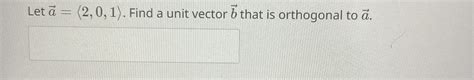 Solved Let Vec A 2 0 1 ﻿find A Unit Vector Vec B