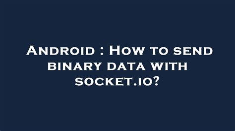 Android How To Send Binary Data With Youtube