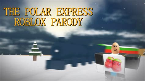 The Polar Express Roblox Parody Early Release Youtube
