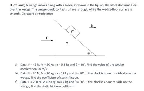 Solved Question 8 A Wedge Moves Along With A Block As Chegg Com