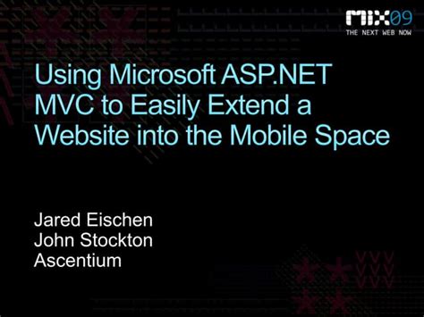 Using Microsoft Aspnet Mvc To Easily Extend A Web Site Into The Mobile Space Pptx Web