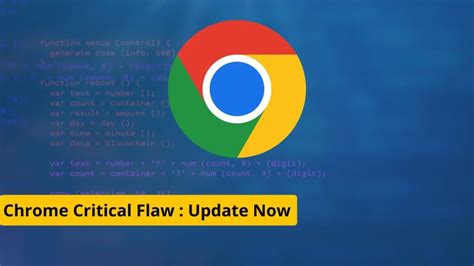 Chrome Critical Flaw Let Attackers Execute Arbitary Code Patch Now