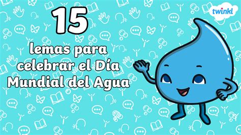 15 Frases Para Celebrar El Día Mundial Del Agua Twinkl