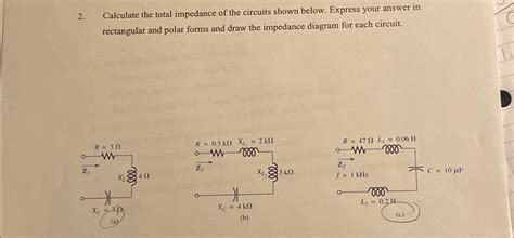 Calculate The Total Impedance Of The Circuits Shown Chegg