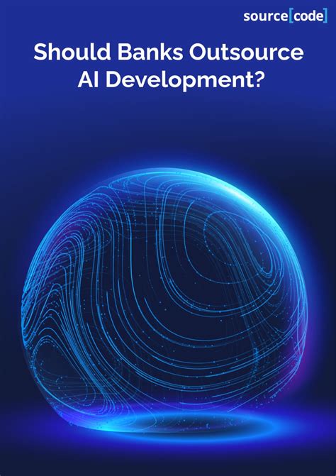 Should Banks Outsource Ai Development Sourcecode Posted On The Topic