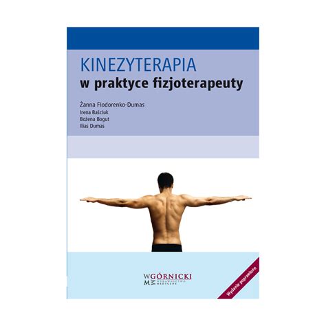 Kinezyterapia w praktyce fizjoterapeuty Górnicki Wydawnictwo Medyczne