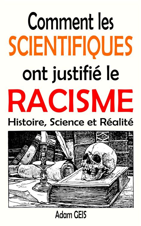 Comment les scientifiques ont justifié le racisme Histoire Science et