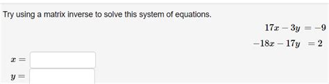 Solved Try Using A Matrix Inverse To Solve This System Of Chegg Com