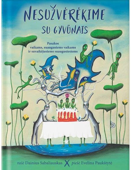 Nesužvėrėkime Su Gyvūnais Pasakos Vaikams Suaugusiems Vaikams Ir