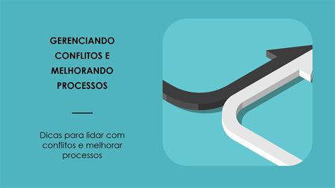 Como Gerenciar Conflitos E Estabelecer Processos De Melhorias
