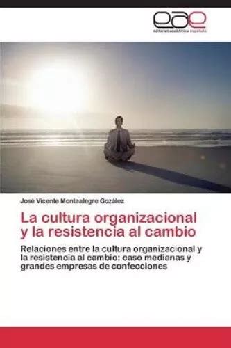 La Cultura Organizacional Y La Resistencia Al Cambio Spanish Eur 86