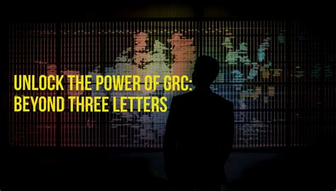 Unlocking The Potential Of Governance Risk And Compliance Grc