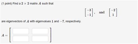 Solved 1 Point Find A 2×2 Matrix A Such That [−3−1] And