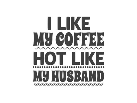 I Like My Coffee Hot Like My Husband Graphic By Designscape Arts · Creative Fabrica